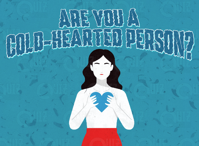 Are You A Cold-Hearted Person?